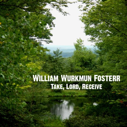 Play Take, Lord, Receive by William Wurkmun Fosterr on Amazon Music