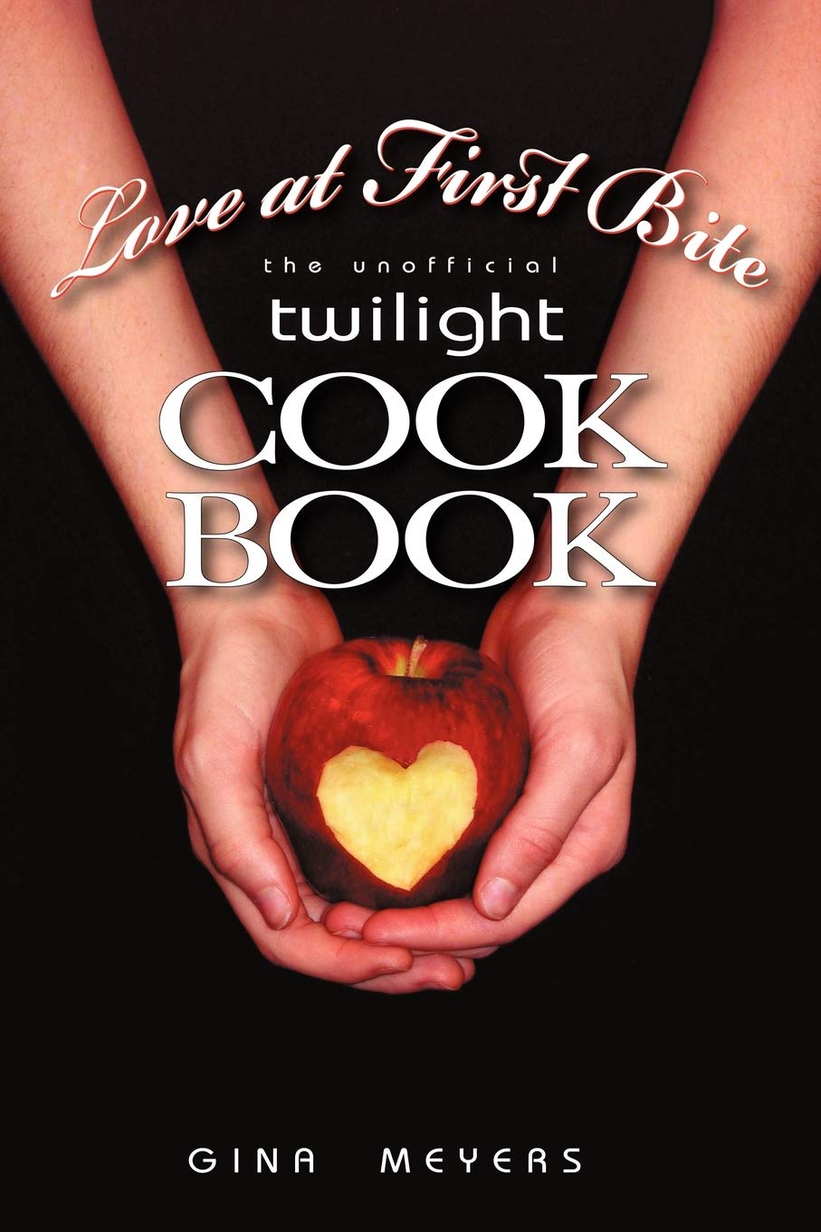 Love at First Bite: The Unofficial Twilight Cookbook: Meyers, Gina ...