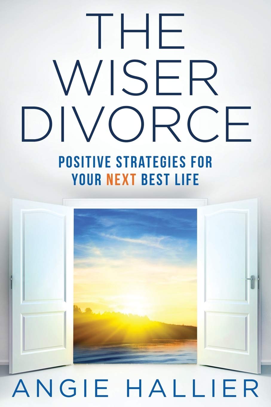 The Wiser Divorce: Positive Strategies for Your Next Best Life: Hallier ...
