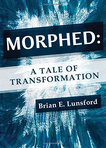 Morphed: A Tale of Transformation: Lunsford, Brian E.: 9781682540985 ...
