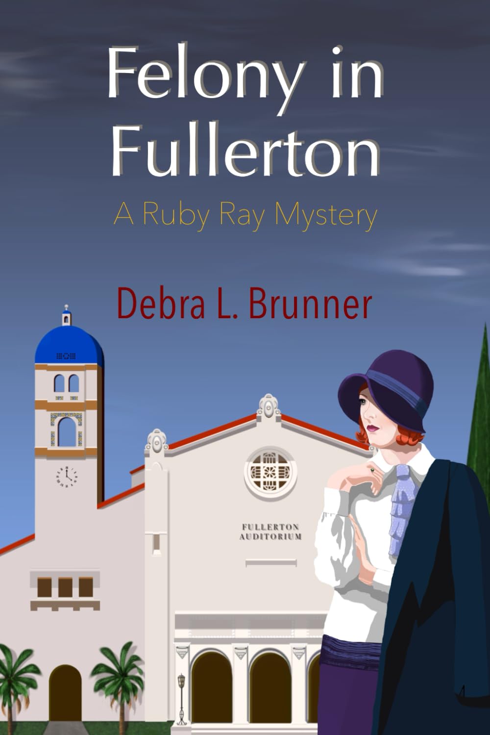 Felony in Fullerton: A Ruby Ray Mystery (Ruby Ray Mysteries): Brunner ...