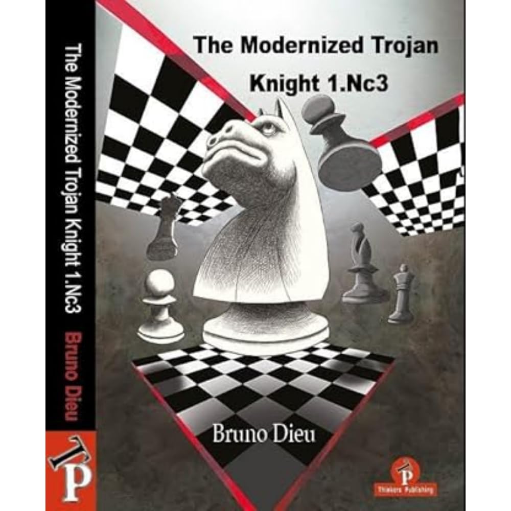 The Modernized Trojan Knight 1.Nc3: A Complete Repertoire for White ...