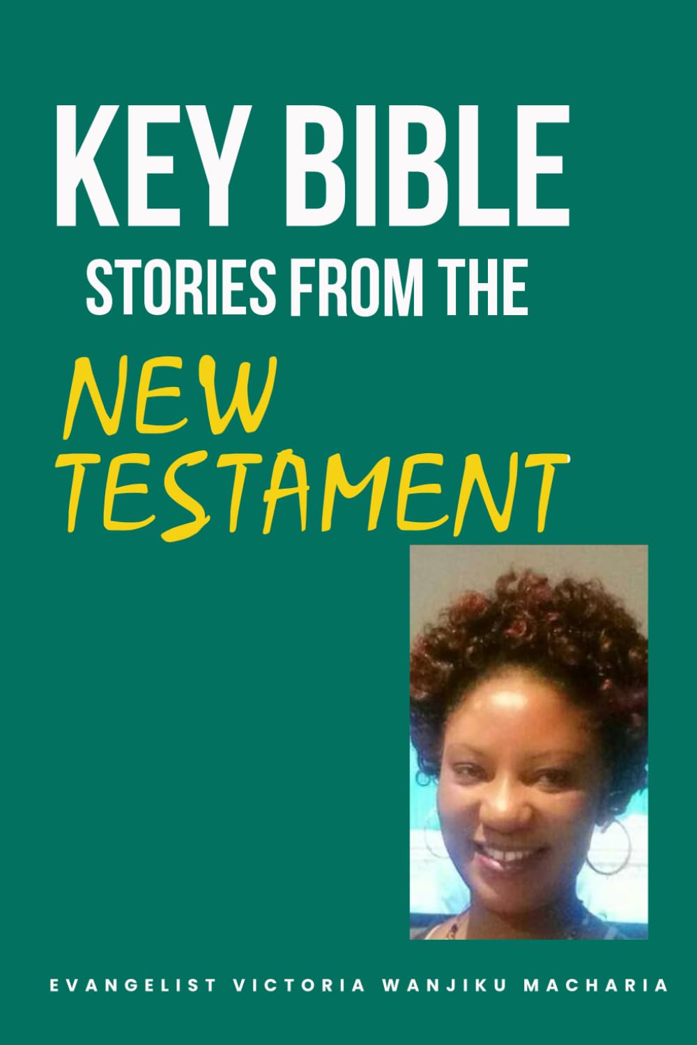 Key Bible Stories from the New Testament: (My Spiritual Journey ...