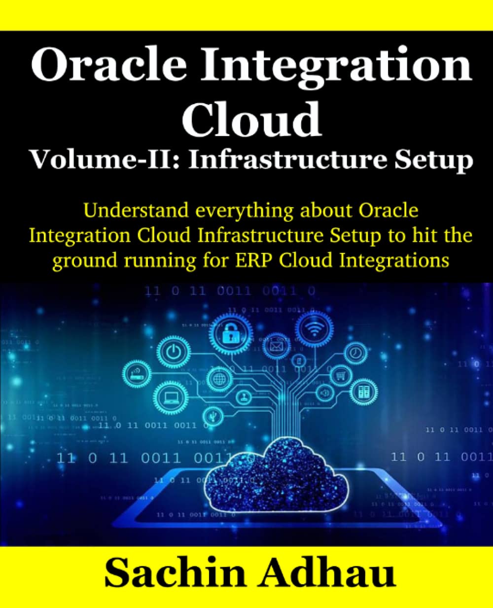 Oracle Integration Cloud Volume-II: Infrastructure Setup: Understand everything about Oracle ...