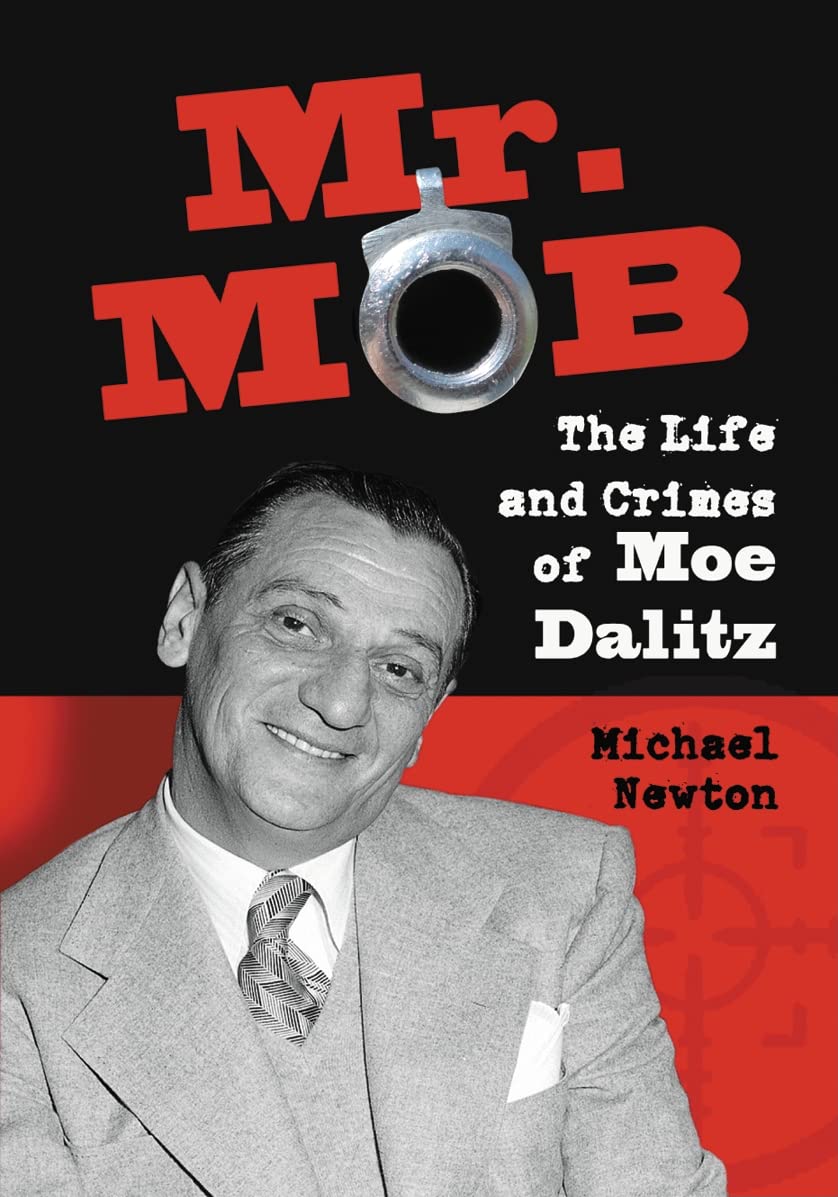 Mr. Mob: The Life and Crimes of Moe Dalitz: Newton, Michael ...