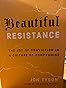 Beautiful Resistance: The Joy of Conviction in a Culture of Compromise ...
