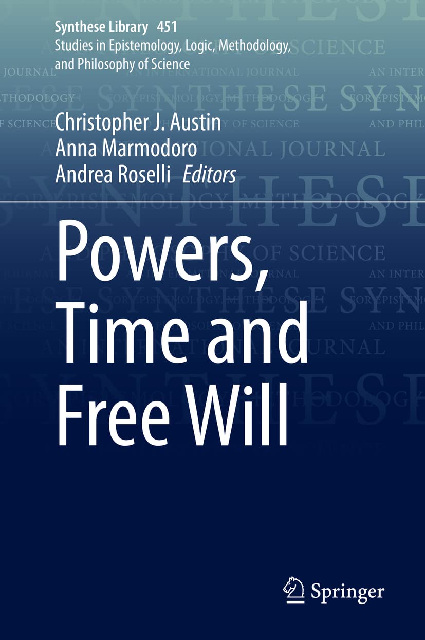 Amazon.com: Powers, Time and Free Will (Synthese Library, 451 ...