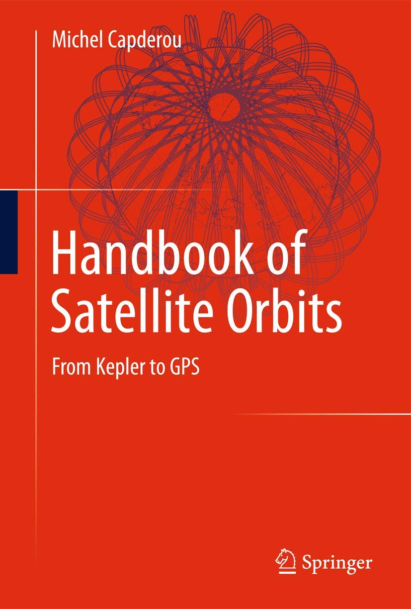 Handbook of Satellite Orbits: From Kepler to GPS: Capderou, Michel ...