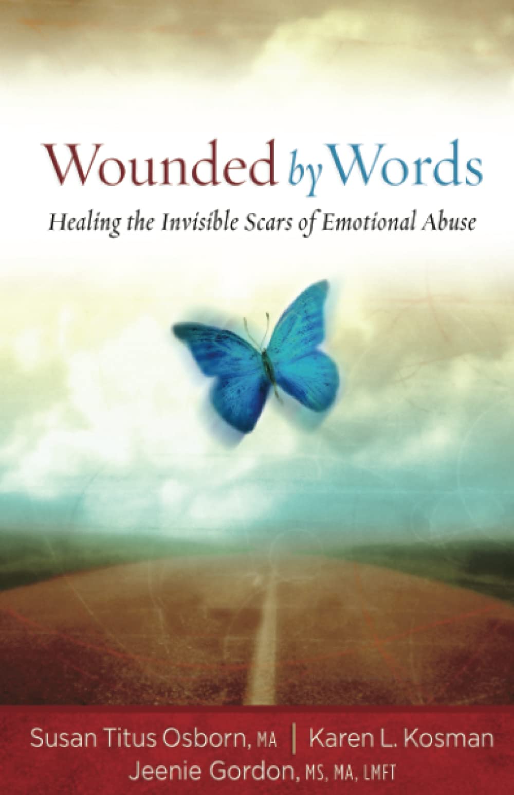 Wounded by Words: Healing the Invisible Scars of Emotional Abuse ...
