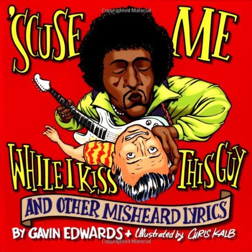 Scuse Me While I Kiss This Guy by Gavin Edwards, Chris Kalb ...