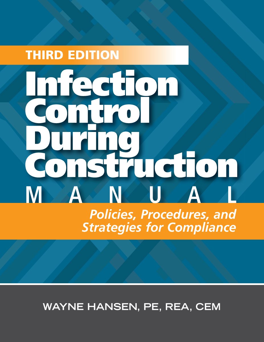 Infection Control During Construction Manual, Third Edition: Policies ...