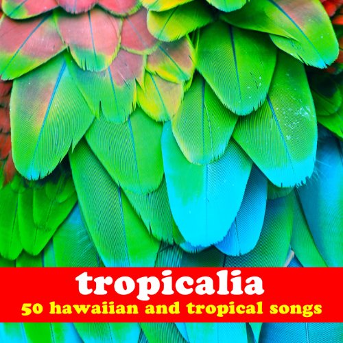 Play Tropicalia: 50 Hawaiian and Tropical Songs by VARIOUS ARTISTS on ...