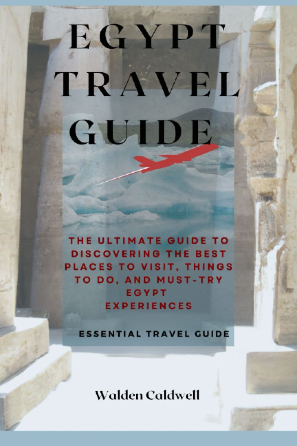 EGYPT TRAVEL GUIDE 2023: The Ultimate Guide to Discovering the Best ...