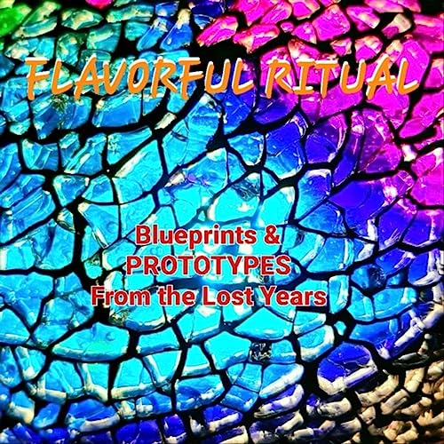Amazon MusicでFlavorful RitualのBlueprints & Prototypes from the Lost Yearsを再生する