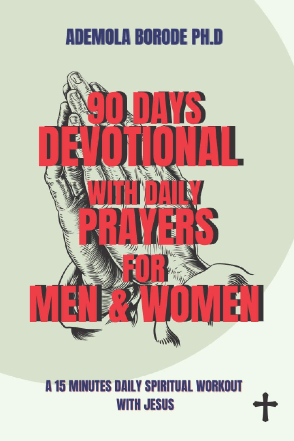 90 Days Devotional with Daily Prayers for Men and Women: a 15 minute ...