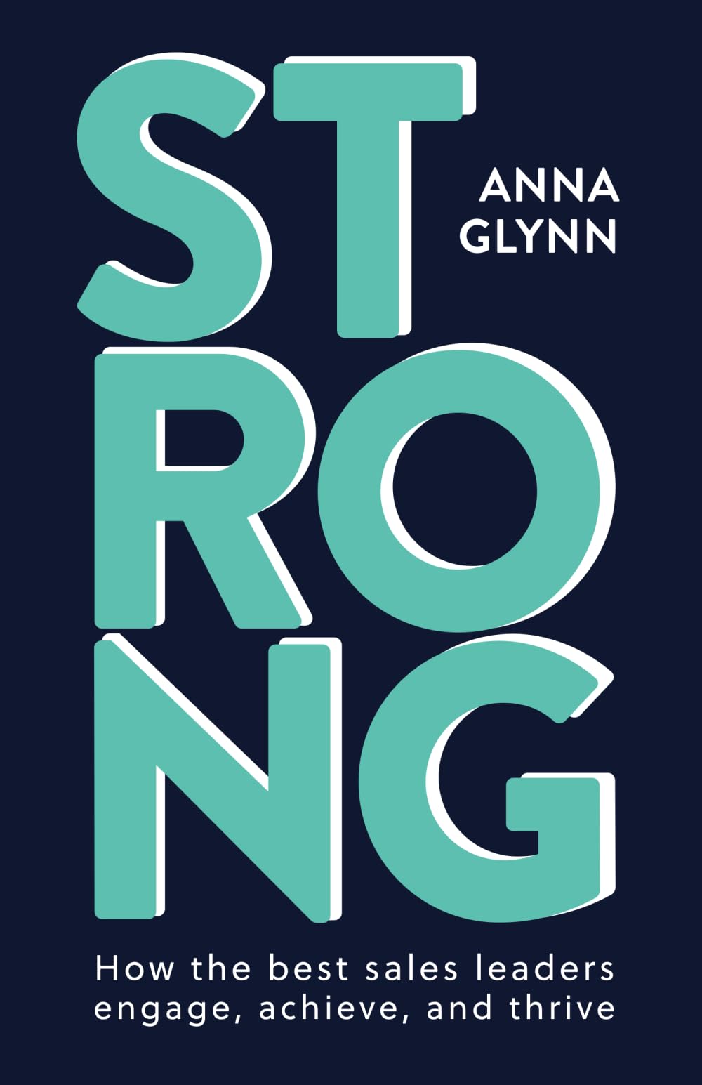 STRONG: How the best sales leaders engage, achieve, and thrive: Glynn ...