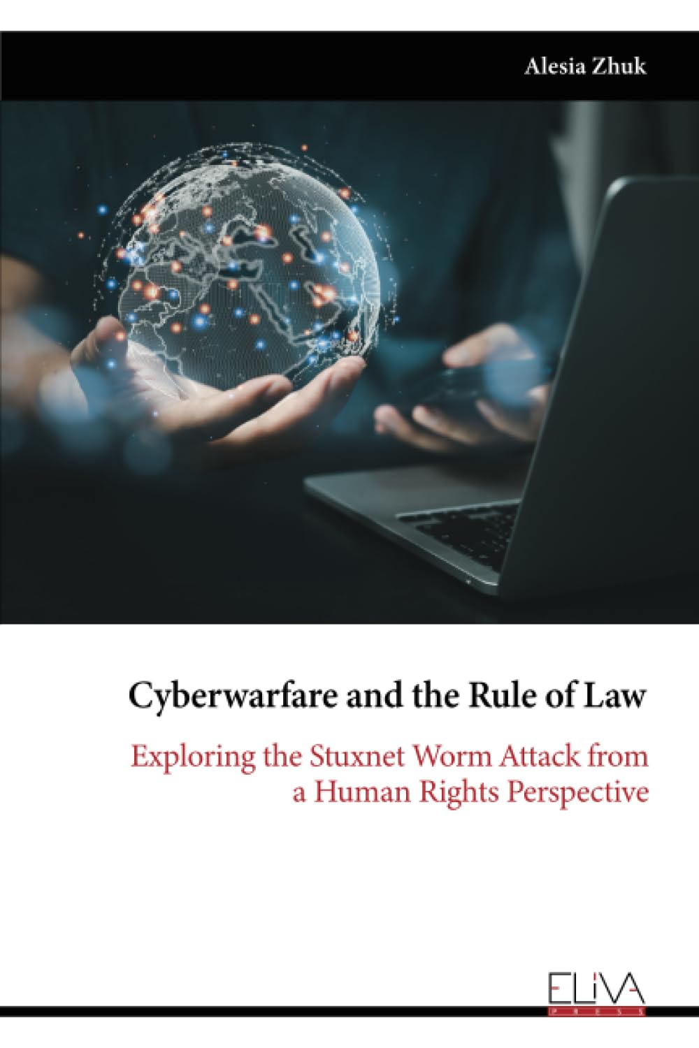 Cyberwarfare and the Rule of Law: Exploring the Stuxnet Worm Attack ...