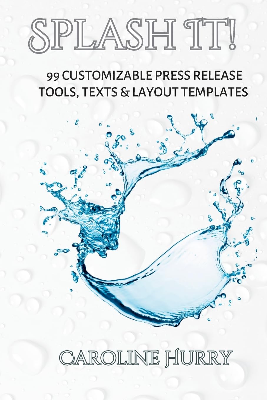 Buy Splash It!: 99 Customizable Press Release Tools, Text and Layout ...