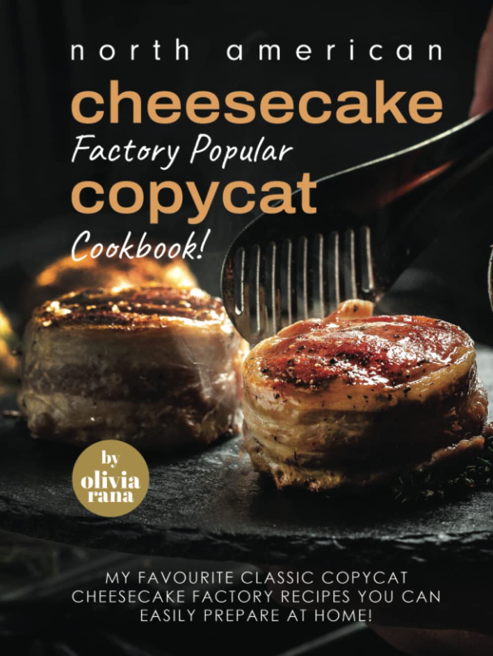 North American Cheesecake Factory Popular Copycat Cookbook!: My ...