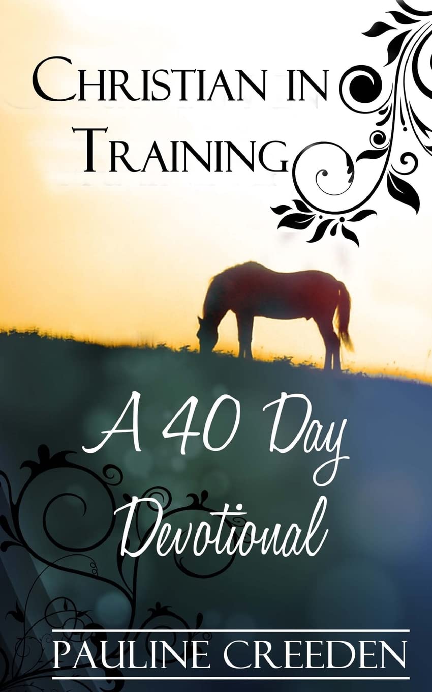 Christian In Training: A 40 Day Devotional (Devotionals for Horse ...