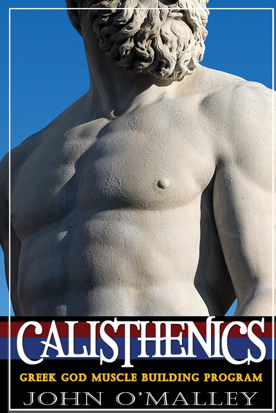 Calisthenics: 2.0: Greek God Muscle Building - The Ultimate ...