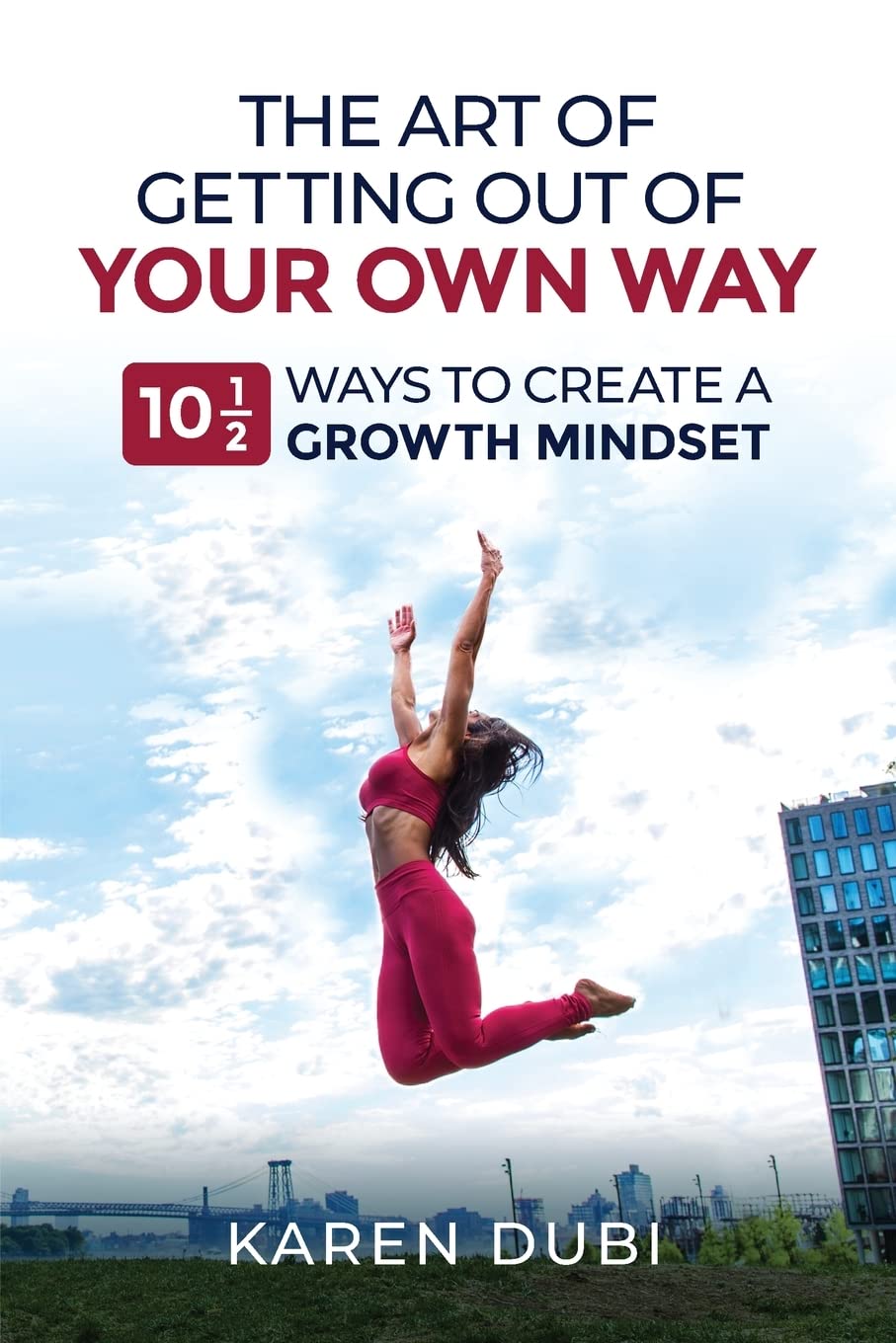 The Art of Getting Out of Your Own Way: 10 ½ Ways to Create a Growth ...