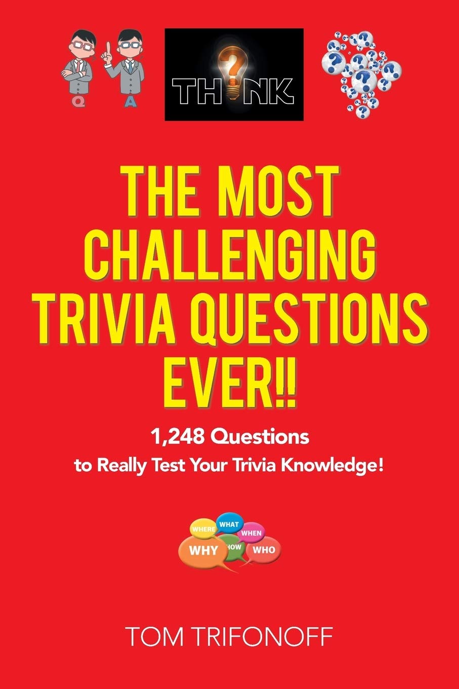 The Most Challenging Trivia Questions Ever!!: 1,248 Questions to Really ...