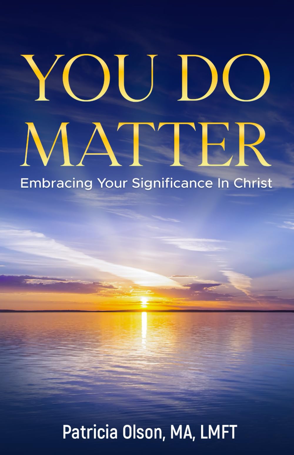 You Do Matter: Embracing Your Significance in Christ: Olson MA LMFT ...
