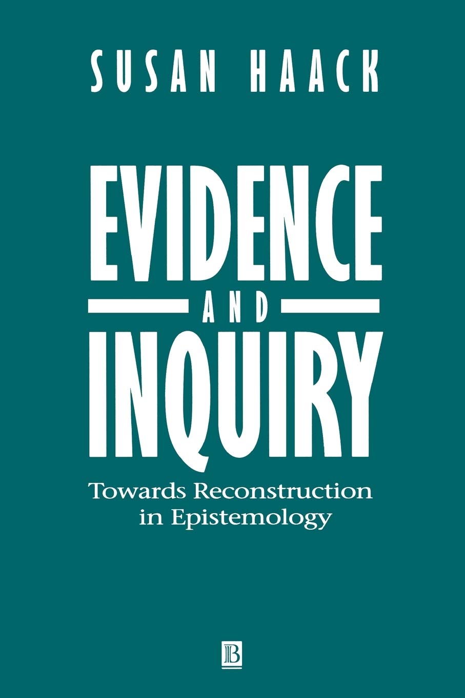 Evidence and Inquiry: Towards Reconstruction in Epistemology: Haack ...