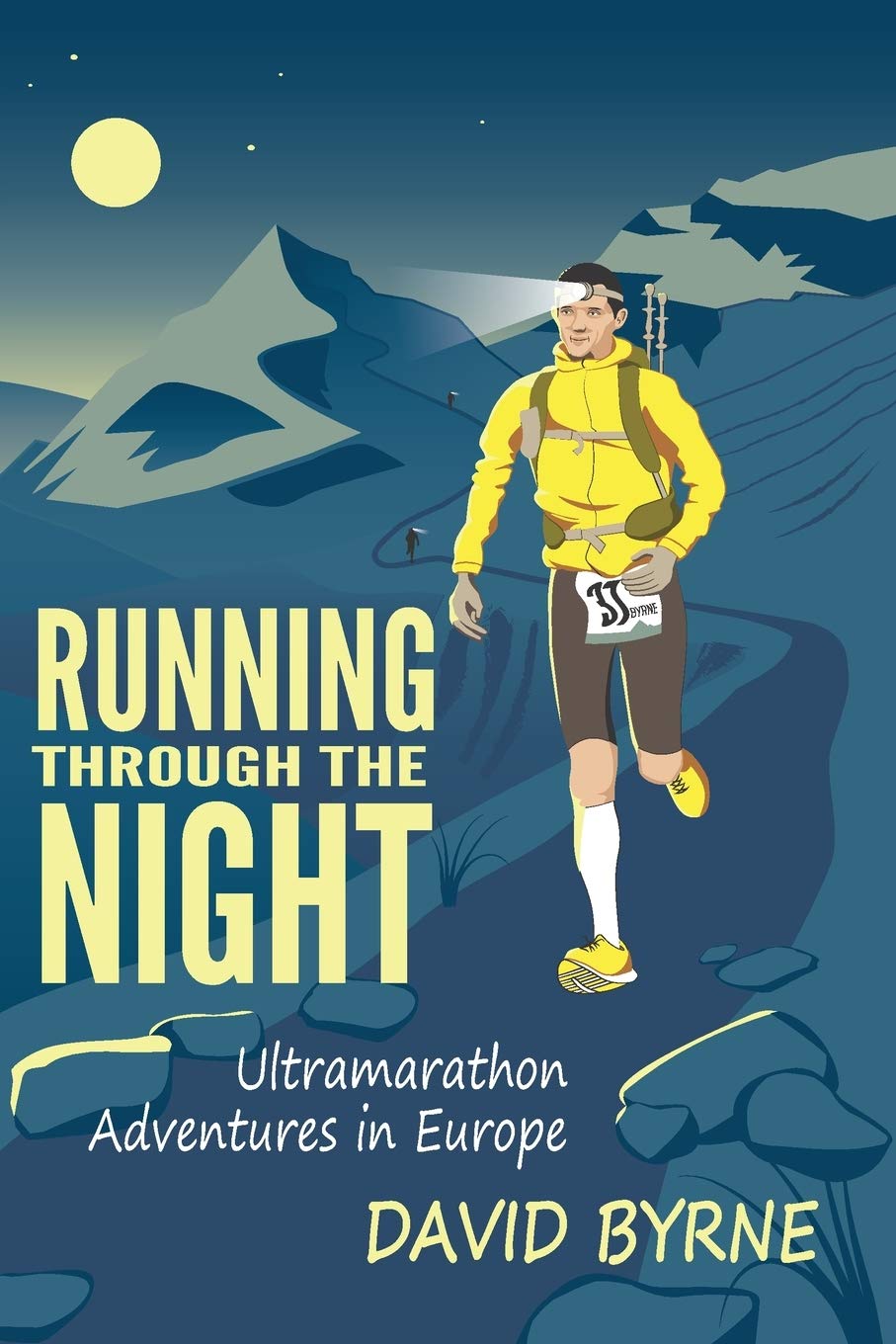 Running through the night: Ultramarathon Adventures in Europe: Byrne ...