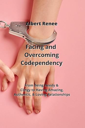 Amazon | Facing and Overcoming Codependency: From Being Needy & Clingy to Having Amazing ...