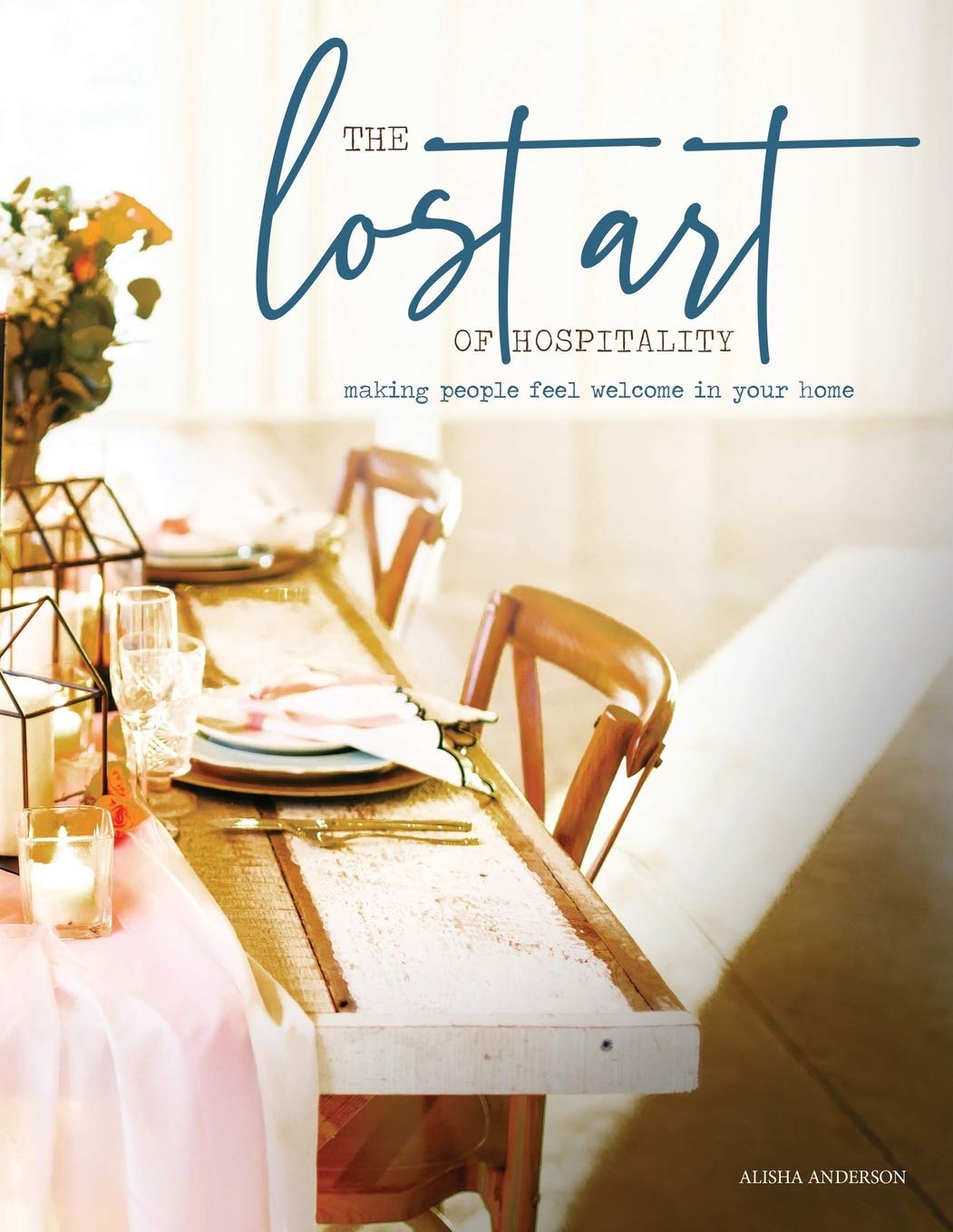 The Lost Art of Hospitality: Making People Feel Welcome in Your Home ...