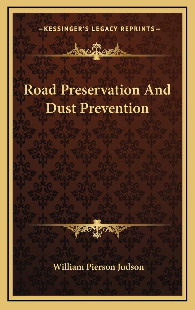 Road Preservation And Dust Prevention: Judson, William Pierson ...