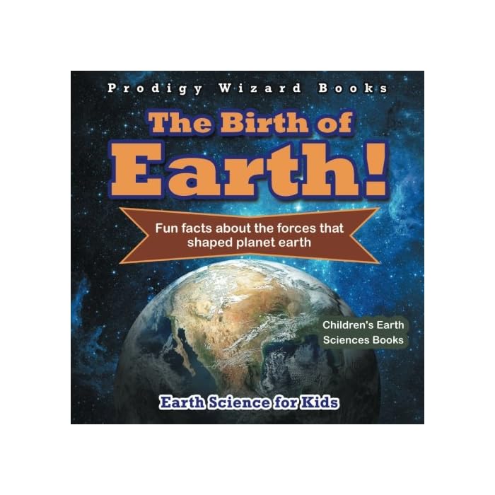 Buy The Birth of Earth! - Fun Facts about the Forces That Shaped Planet ...