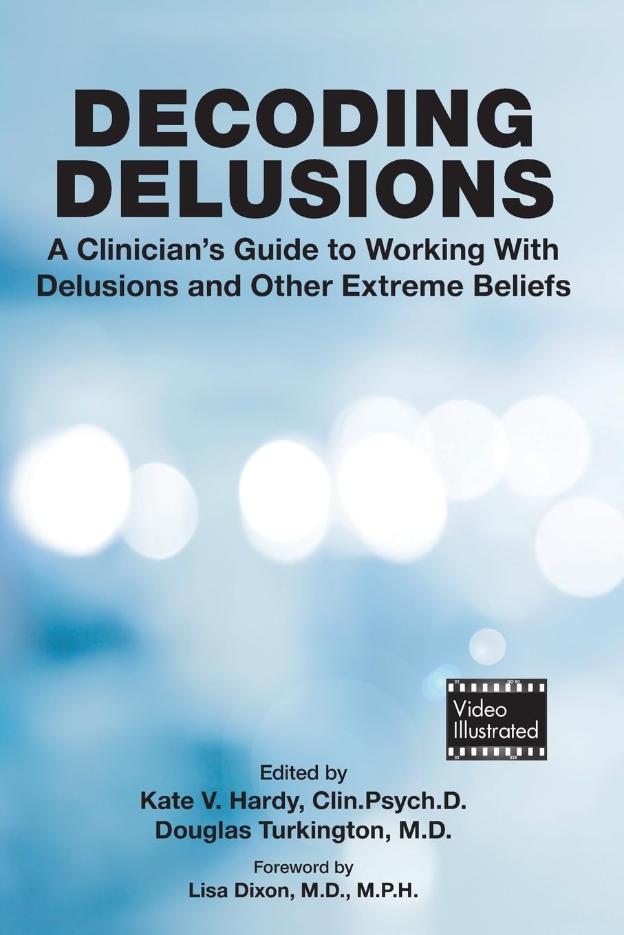 Decoding Delusions: A Clinician's Guide to Working With Delusions and ...