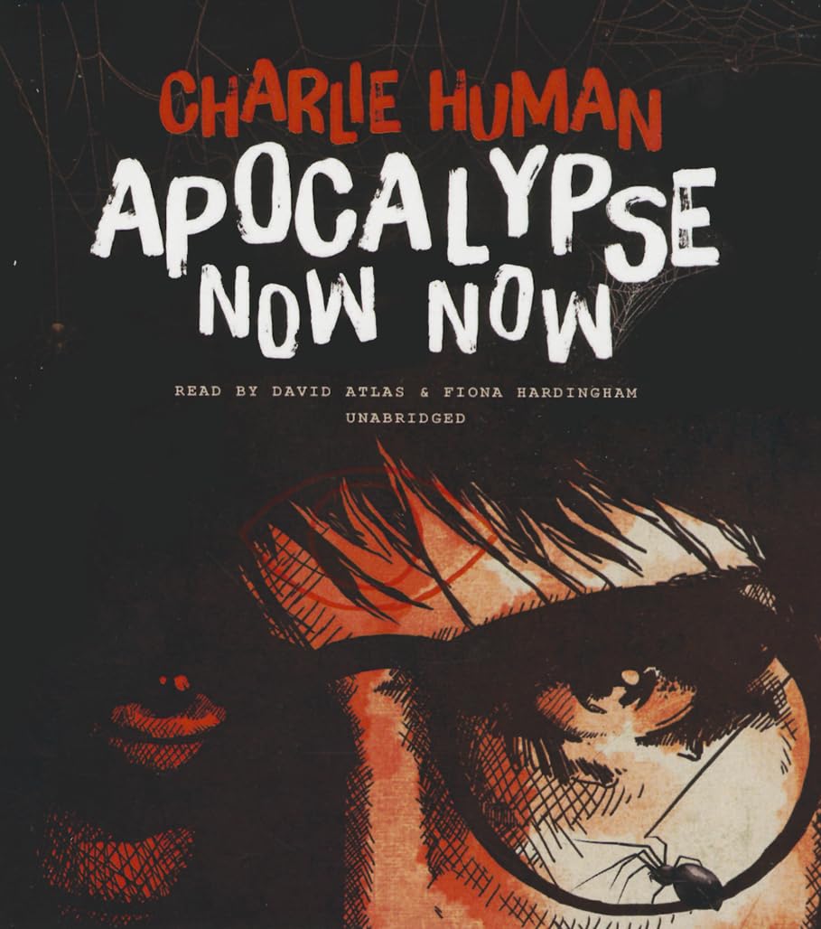 Apocalypse Now Now: Charlie Human: 9781504669559: Amazon.com: Books