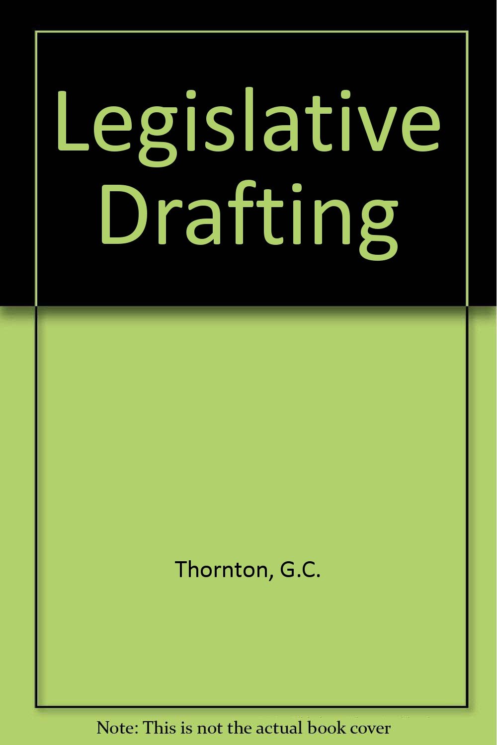 Legislative drafting: Thornton, G. C: 9780406399816: Amazon.com: Books