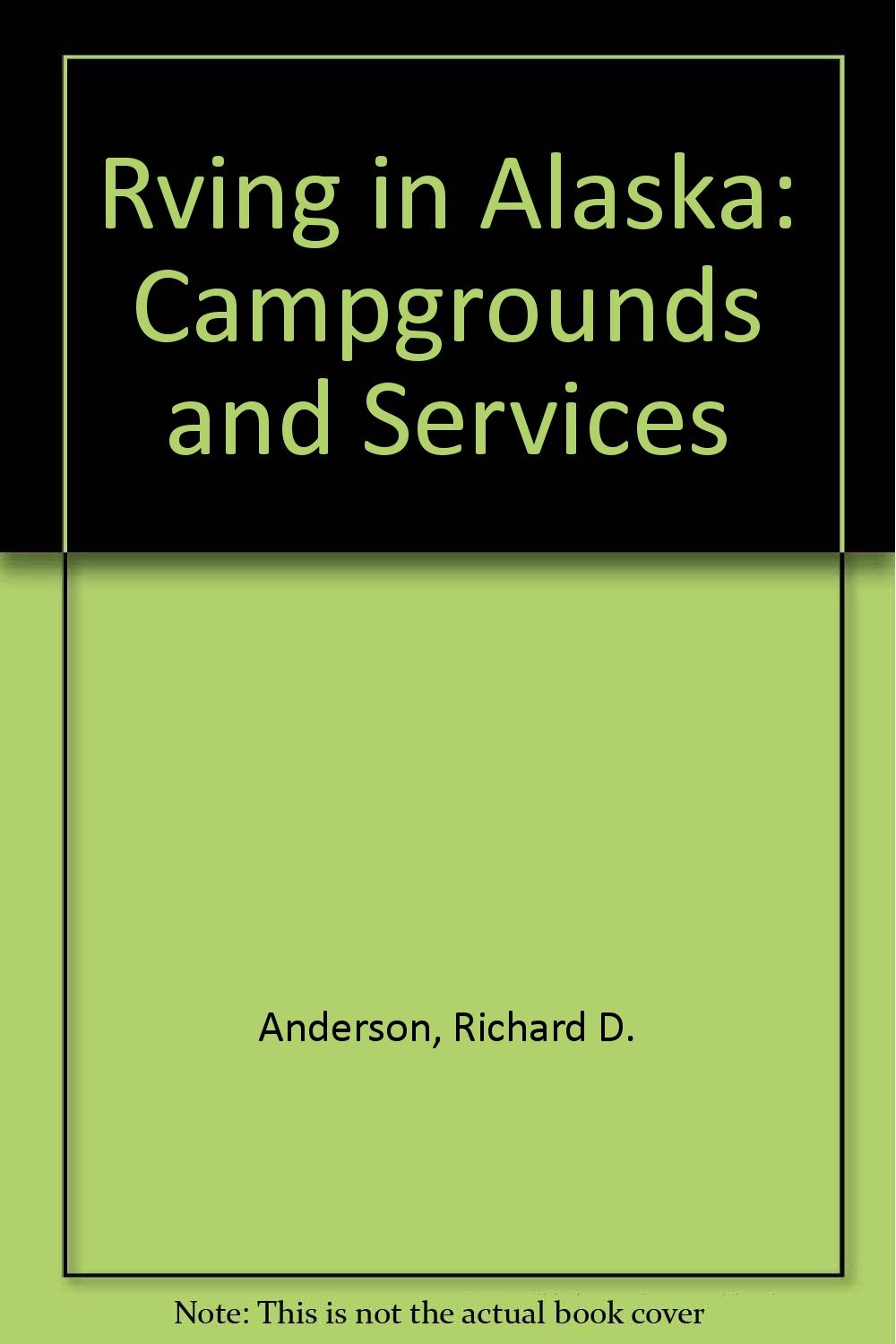 Rving in Alaska: Campgrounds and Services: Anderson, Richard D ...