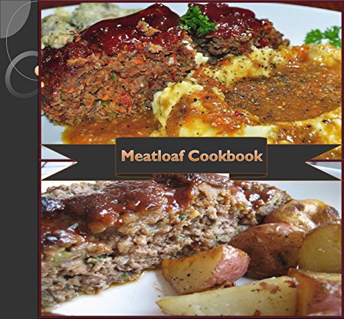 Meatloaf: 80 Simple and Delicious Meatloaf Recipes (meatloaf cookbook ...