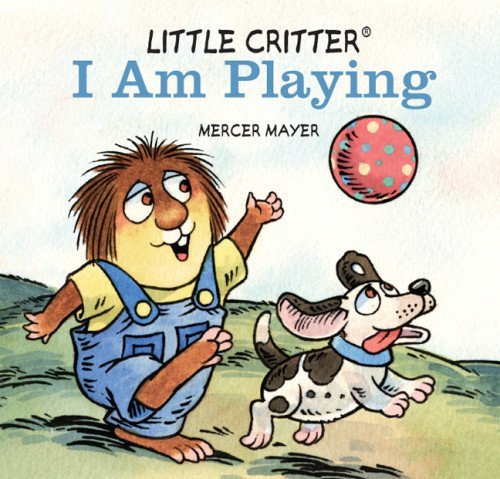 By Mercer Mayer Little Critter¶© I Am Playing (Little Critter series ...