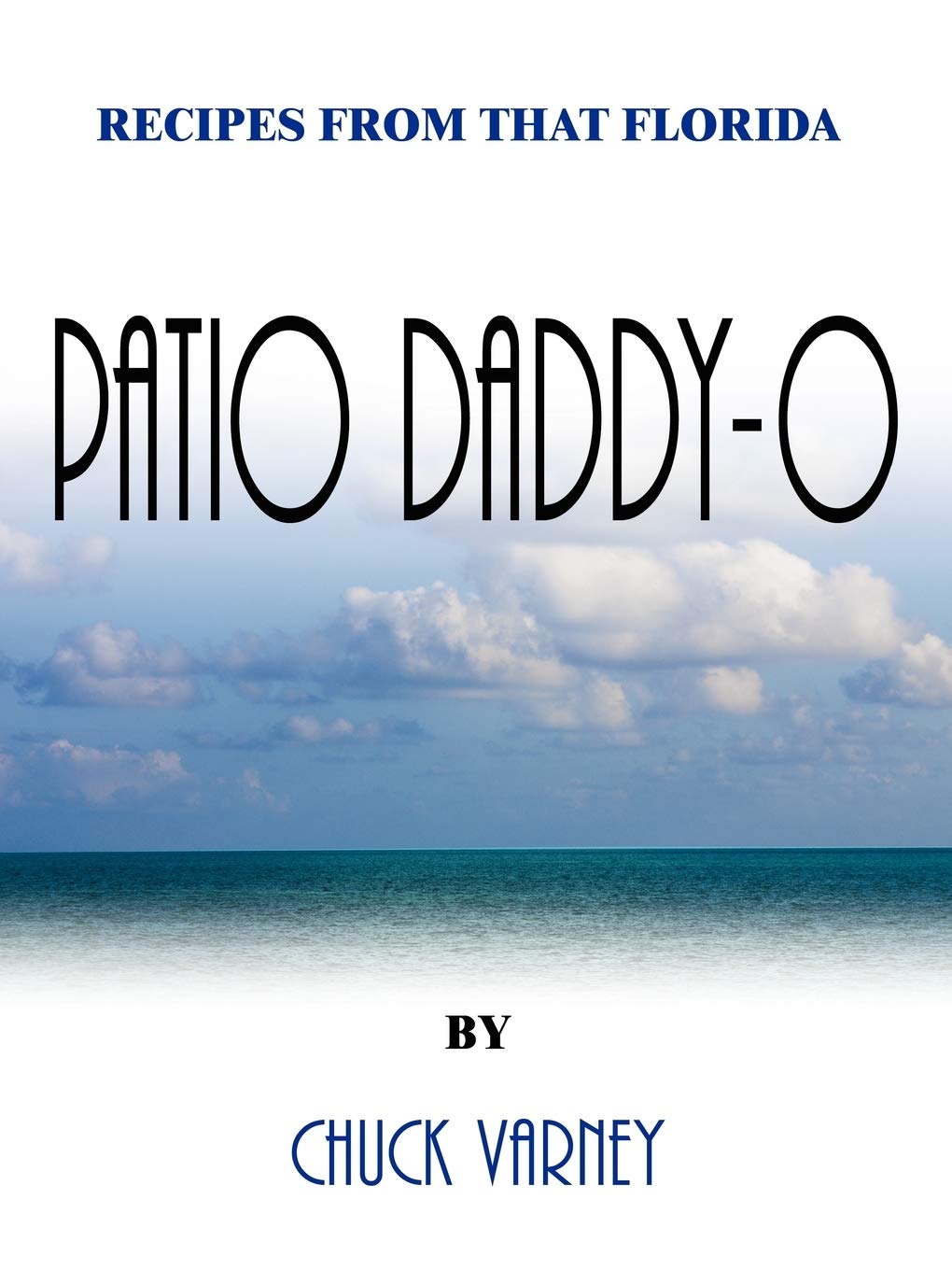 Recipes From That Florida Patio Daddy-O: Varney, Charles: 9781434305459 ...
