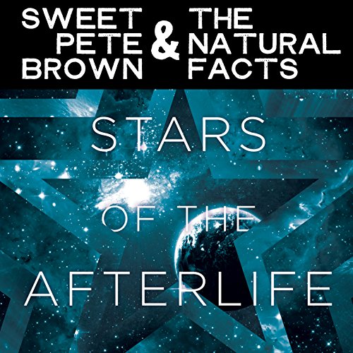 Play Stars of the Afterlife by Sweet Pete Brown and the Natural Facts ...