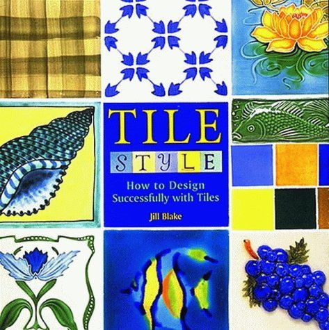 Tile Style: How to Design Successfully with Tiles : Jill Blake: Amazon ...