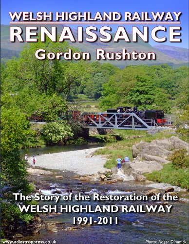 Welsh Highland Railway Renaissance: The Story of the Restoration of the ...