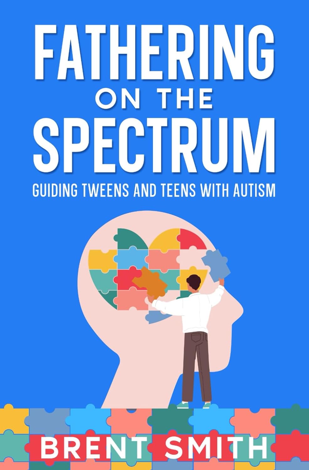 Fathering on the Spectrum: Guiding Tweens & Teens With Autism: Smith ...