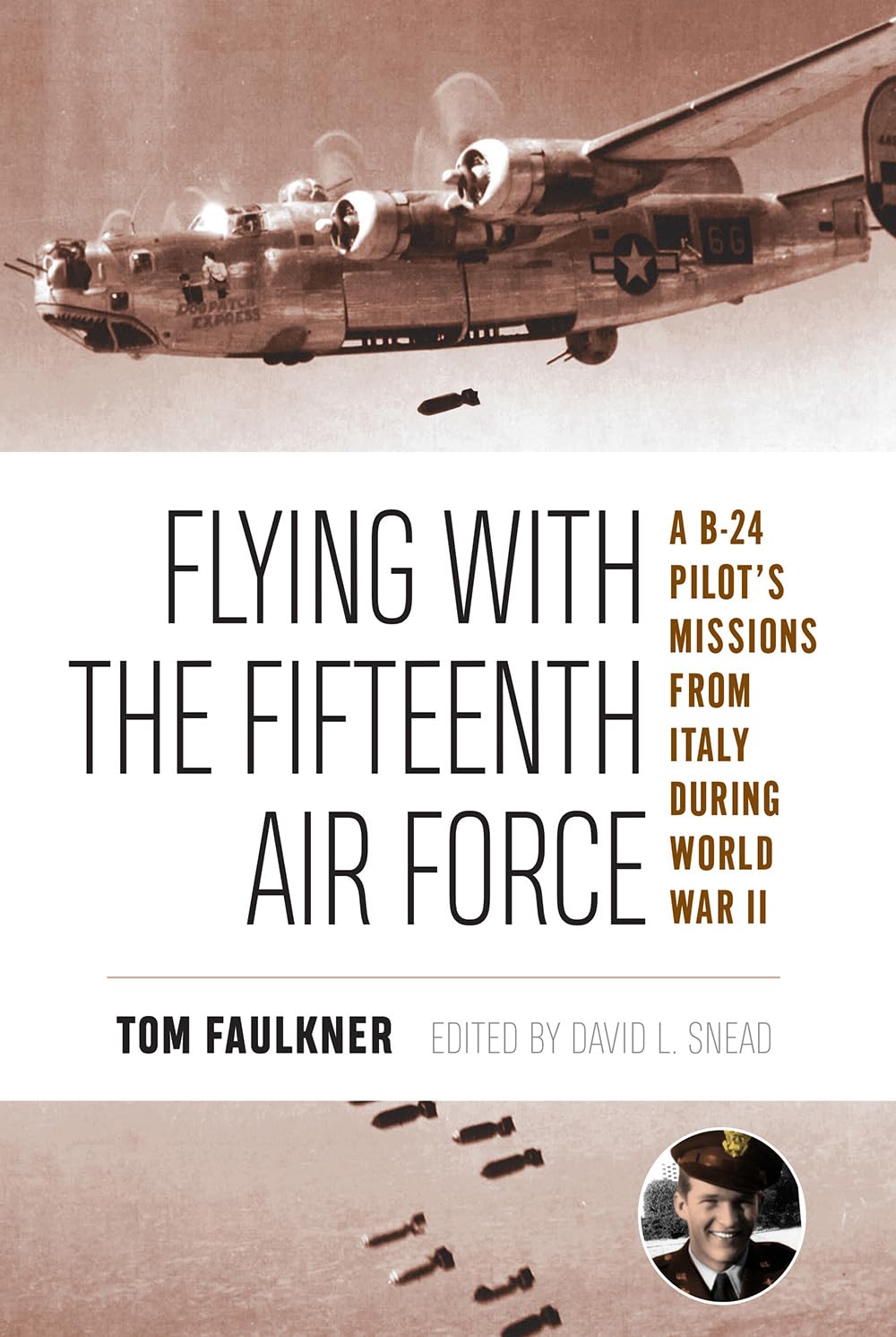 Flying with the Fifteenth Air Force: A B-24 Pilot's Missions from Italy ...