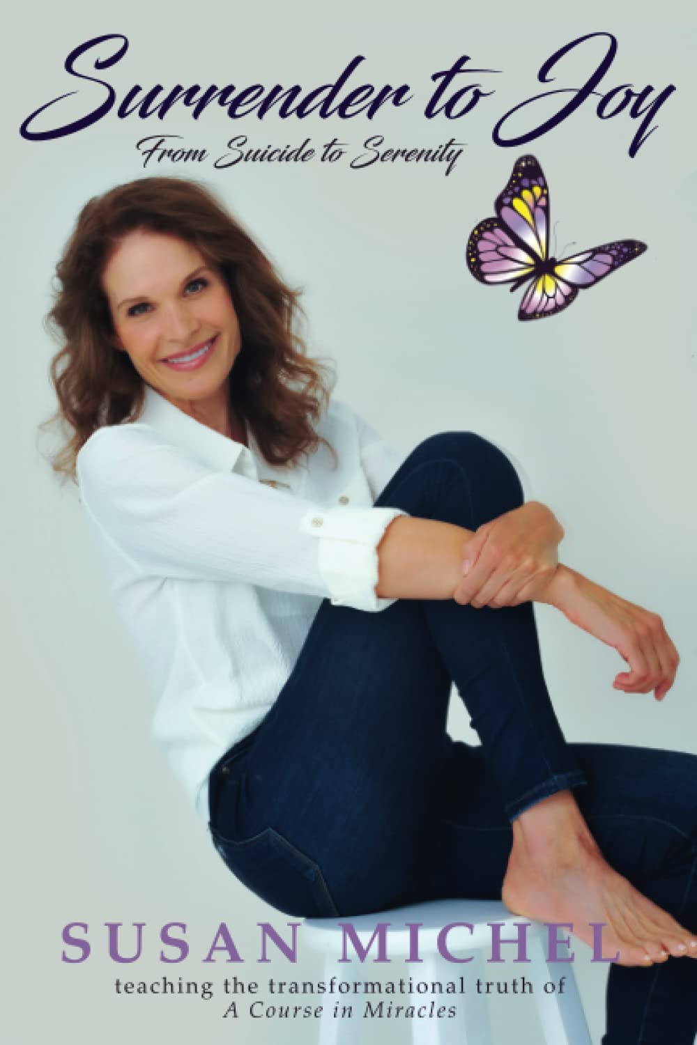 Surrender to Joy: From Suicide to Serenity: Michel, Susan ...