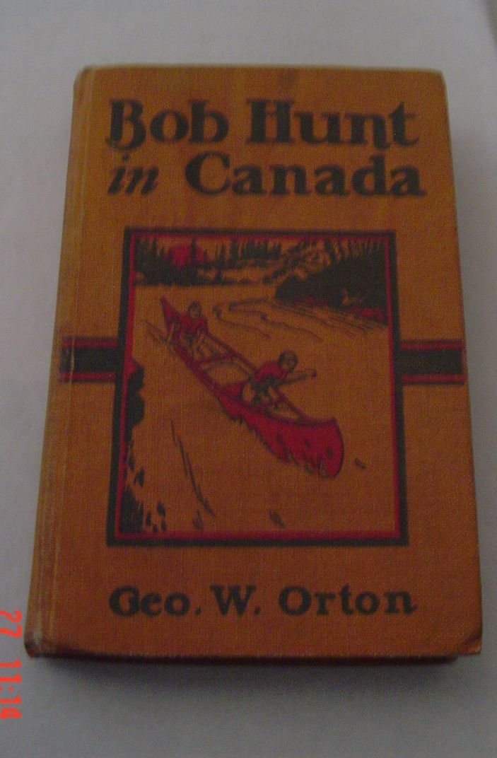 Bob Hunt in Canada: George W. Orton: Amazon.com: Books