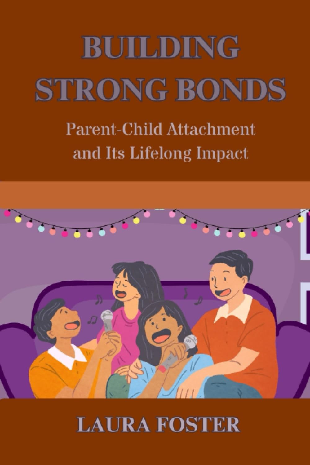 BUILDING STRONG BONDS.: Parent-child attachment and it's lifelong ...