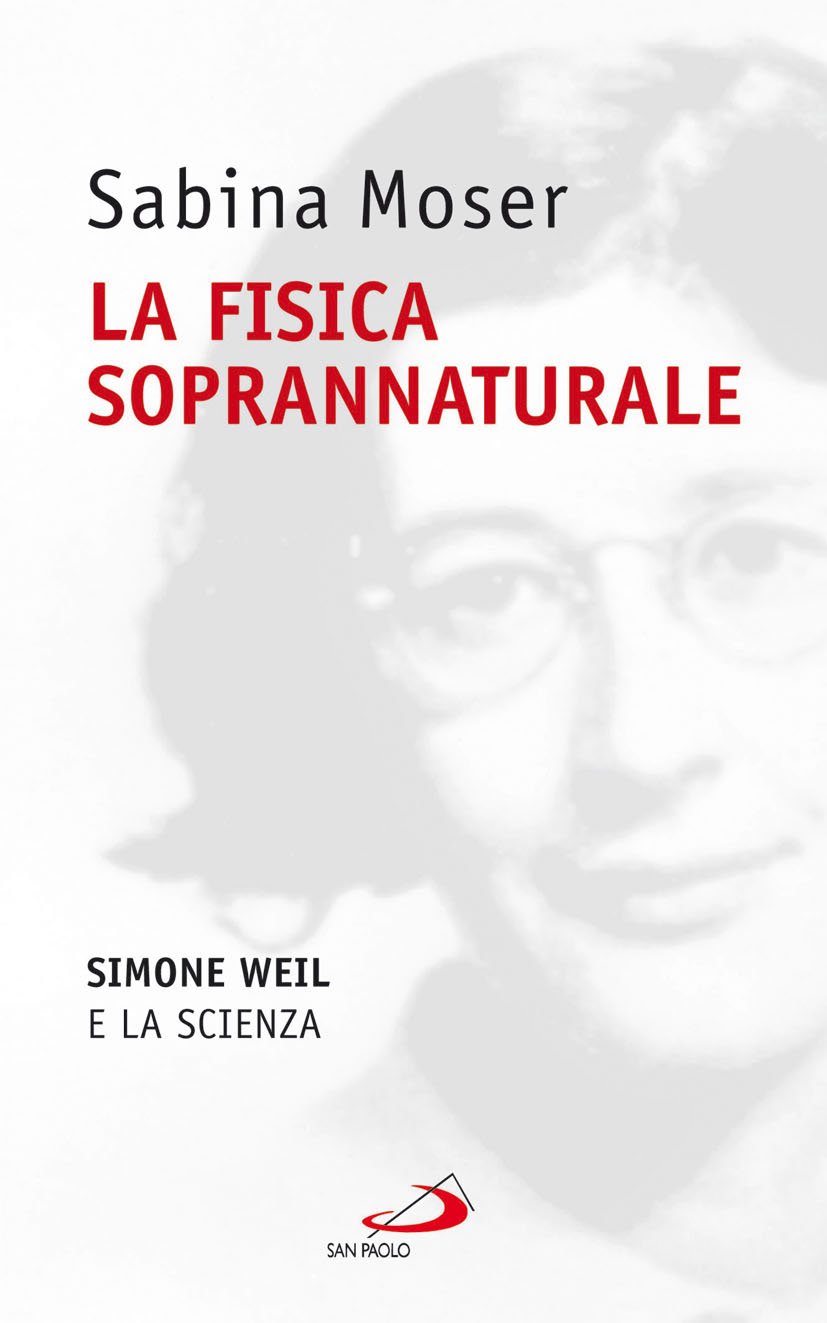 Amazon.com: La fisica soprannaturale. Simone Weil e la scienza: 9788821569654: Moser, Sabina: Books